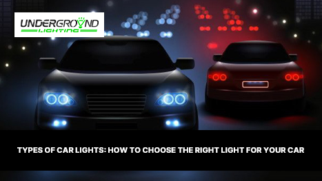 Types of Car Lights & How to Choose the Right Ones | UGL– Underground ...