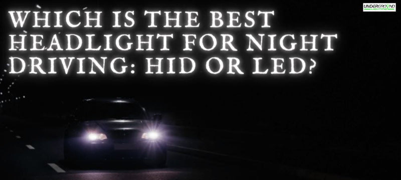 Best Headlights for Night Driving: HID vs LED | Underground Lighting